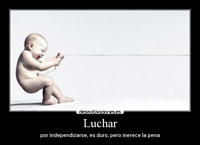 Imágenes y Carteles de INDEPENDIZARSE | Desmotivaciones